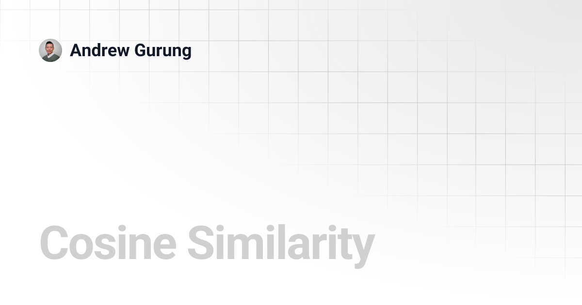 Cosine Similarity | Andrew Gurung