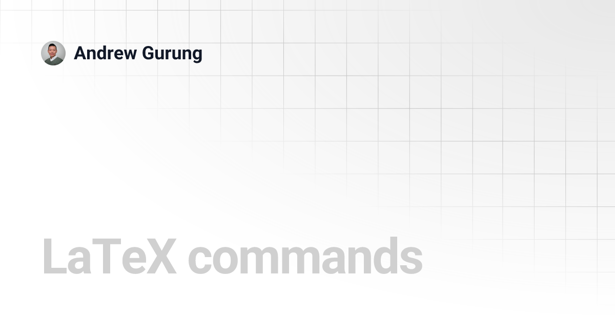 LaTeX commands | Andrew Gurung