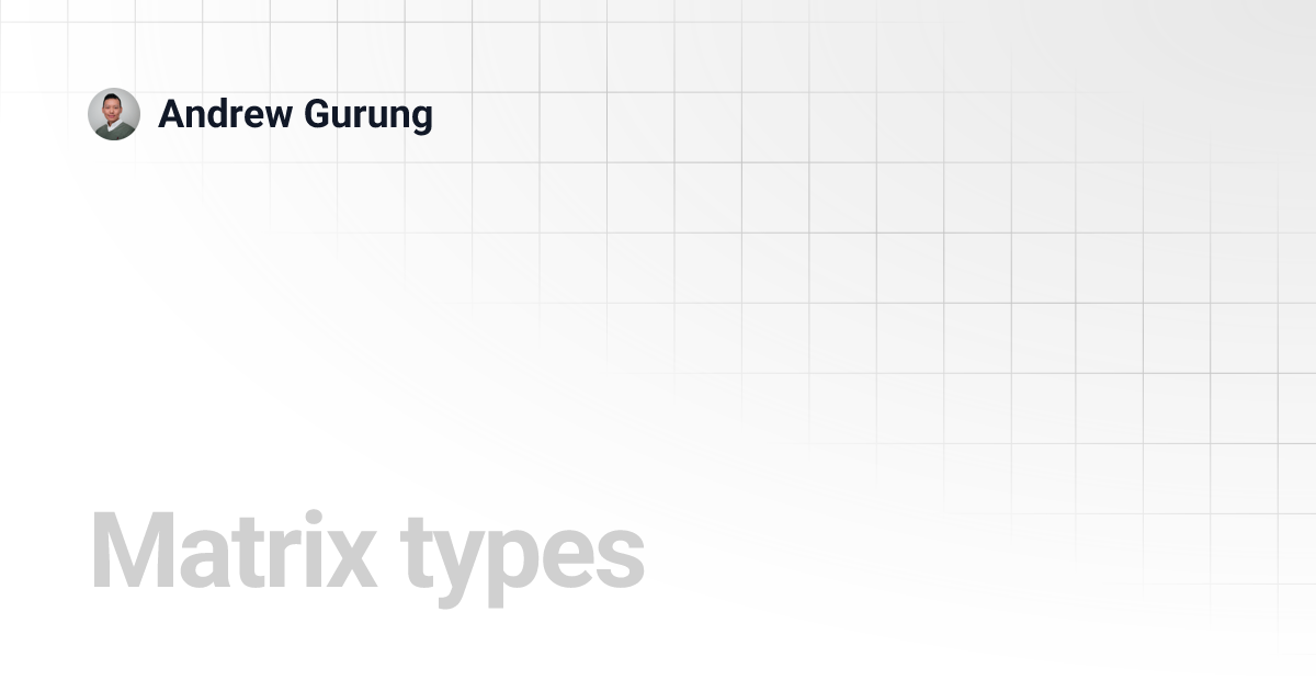 Matrix types | Andrew Gurung