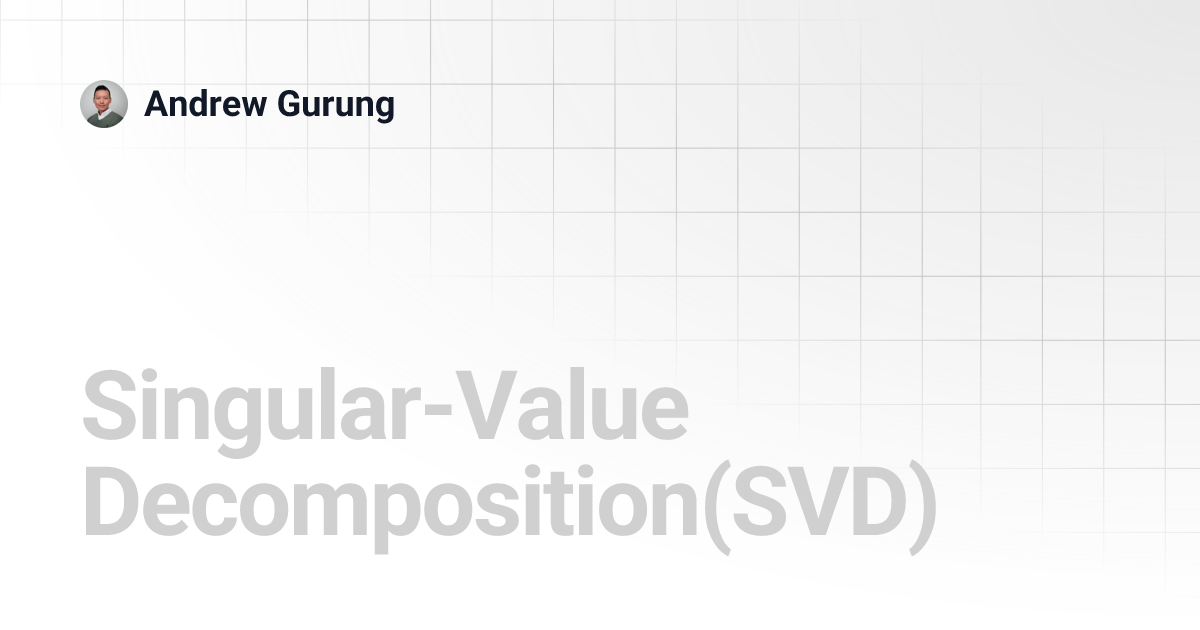 Singular-Value Decomposition(SVD) | Andrew Gurung