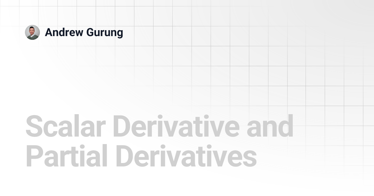 Scalar Derivative and Partial Derivatives | Andrew Gurung