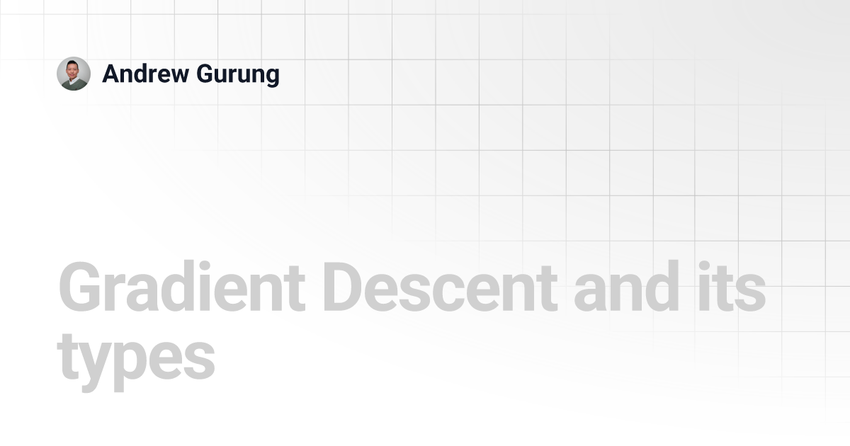 Gradient Descent and its types | Andrew Gurung