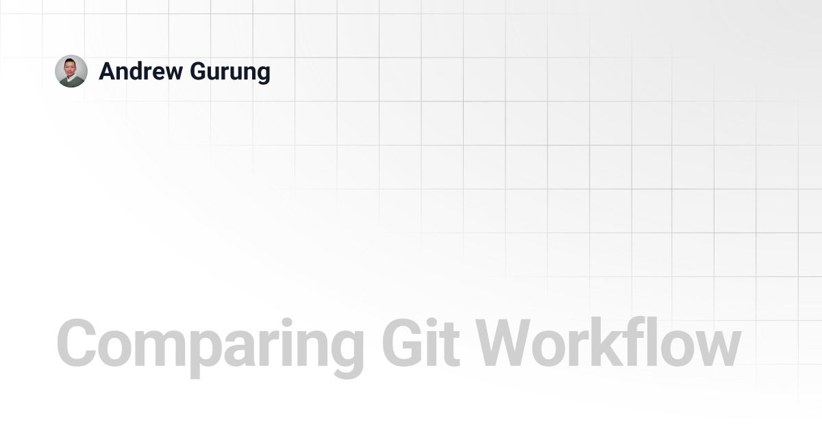 Comparing Git Workflow | Andrew Gurung