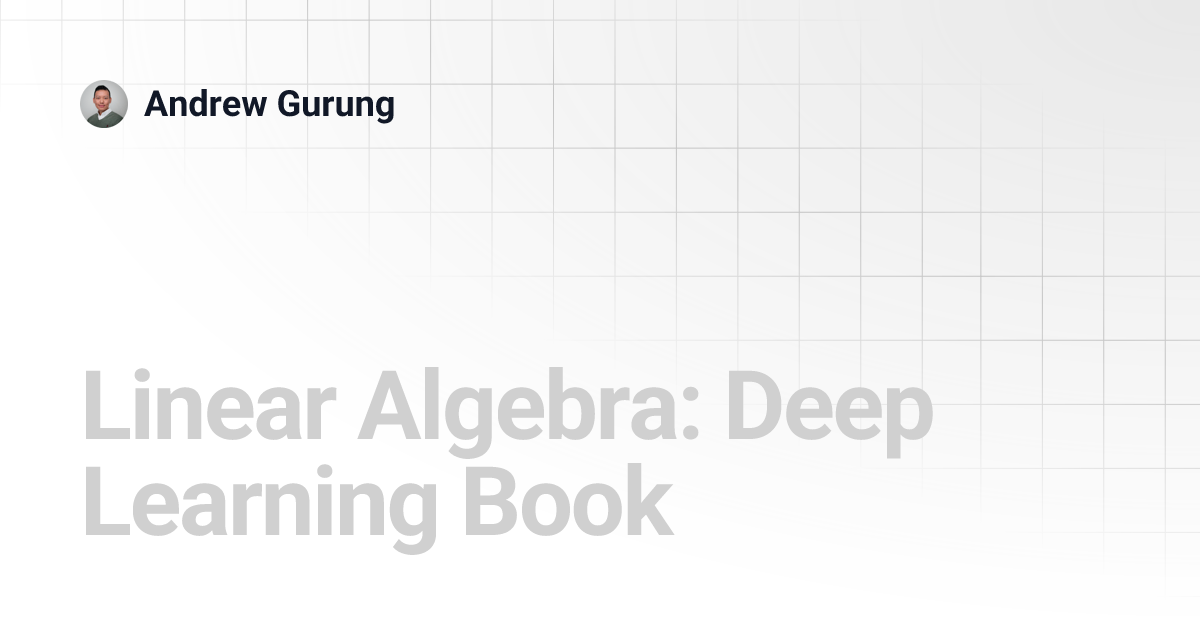 Linear Algebra: Deep Learning Book | Andrew Gurung